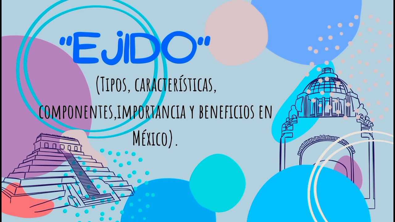 "EL EJIDO". (TIPOS, CARACTERÍSTICAS, COMPONENTES, IMPORTANCIAS Y ...