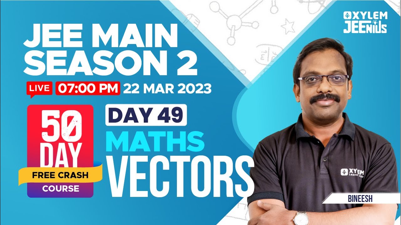 JEE Main 2023 | Maths - Vectors / 50 Days Free Crash Course | Xylem ...
