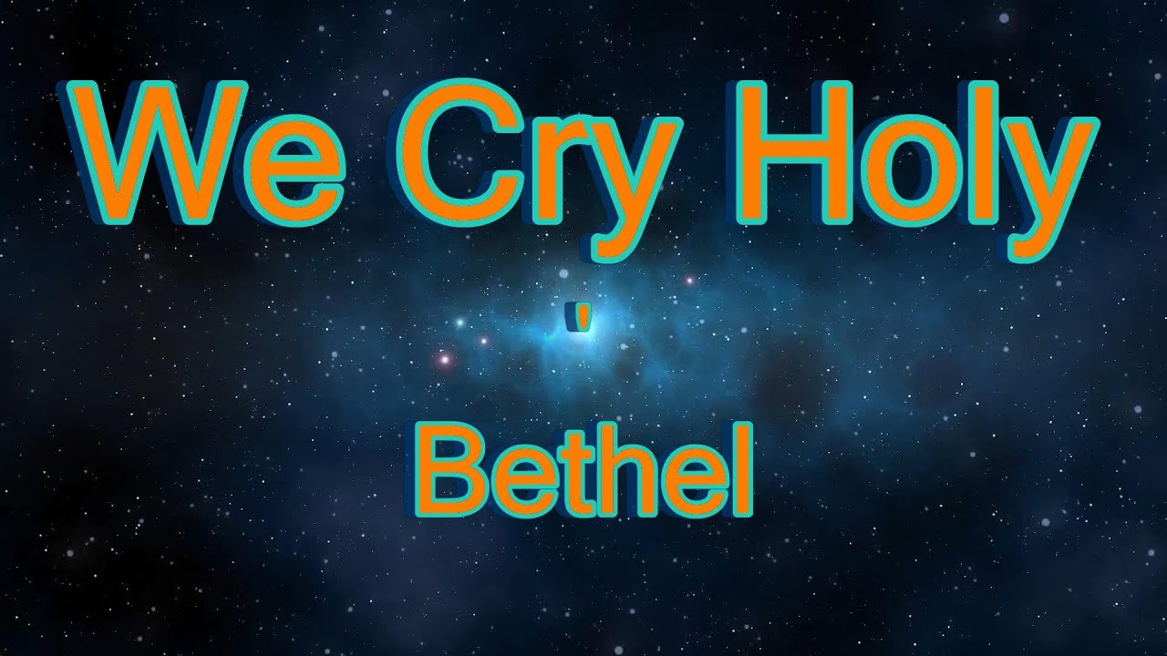 We Cry Holy - Bethel (With Lyrics) - YouTube