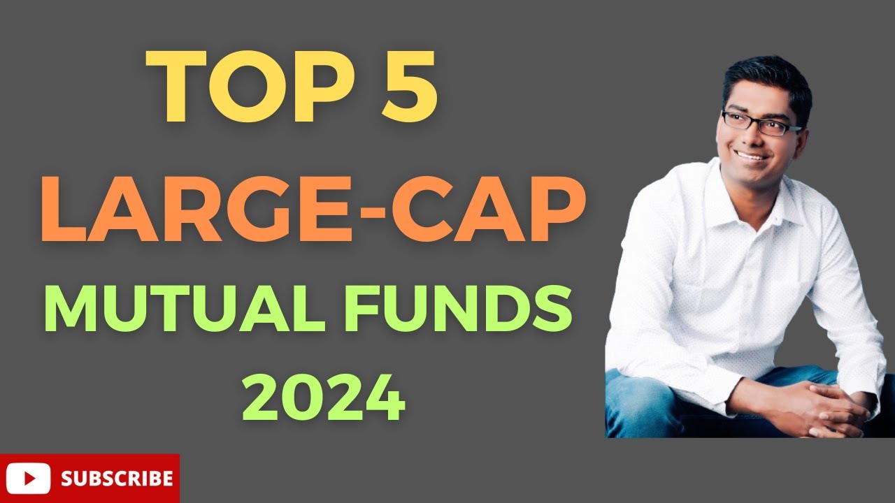 Top 5 Large Cap Mutual Funds 2024 | Best Large Cap Funds 2024 - YouTube