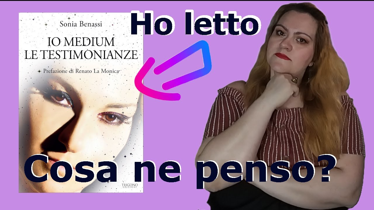 Ho letto Io medium: Le testimonianze di Sonia Benassi 🔮 - YouTube
