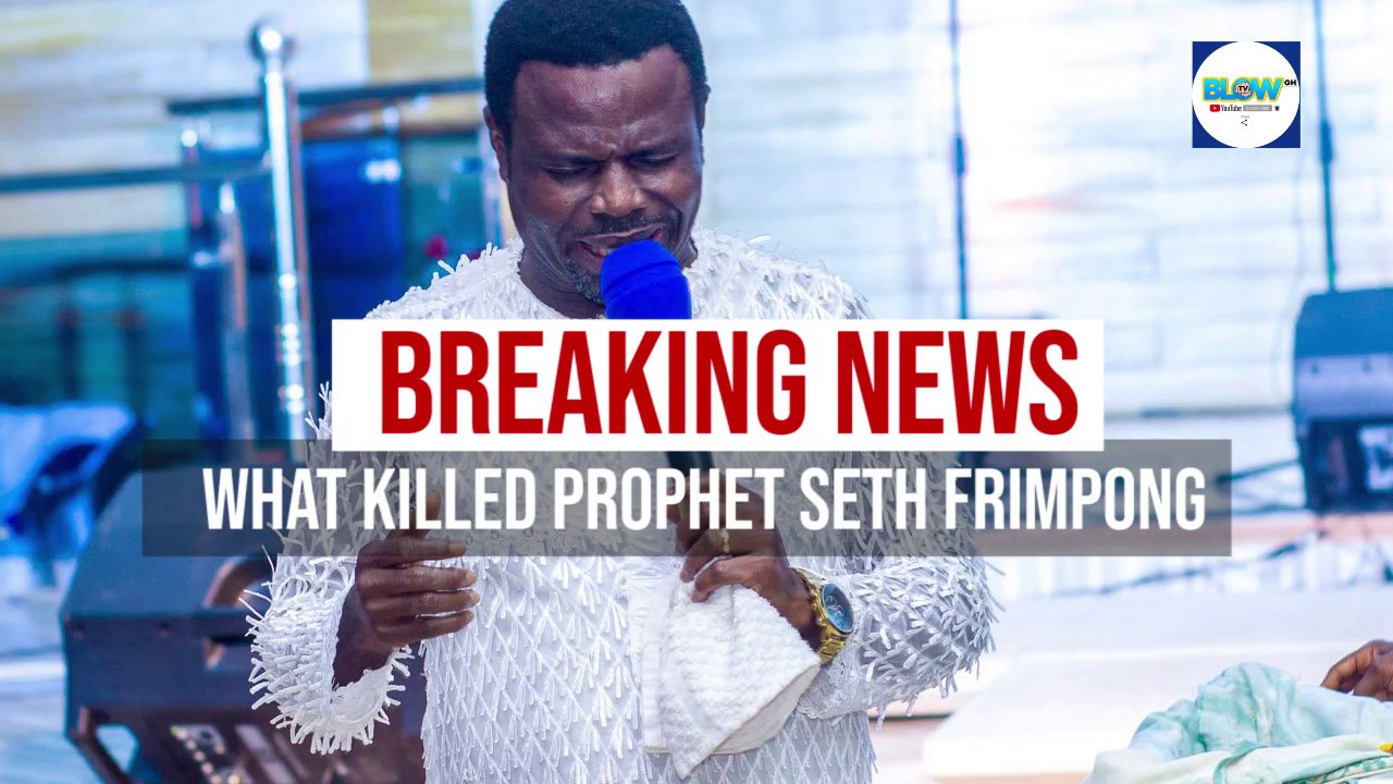BREAKING NEWS! what caused PROPHET SETH FRIMPONG DEAth (gospel musician ...