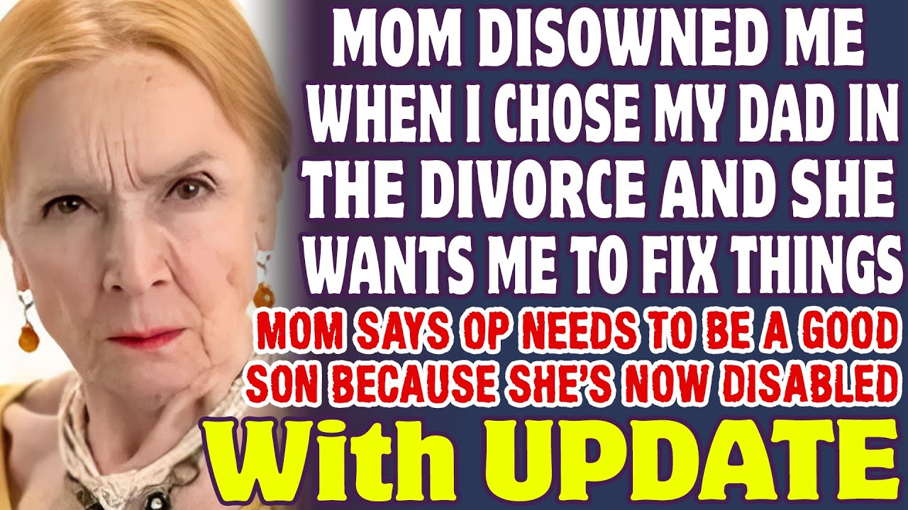 Mom Disowned Me After I Chose My Dad In The Divorce And She Wants Me To ...