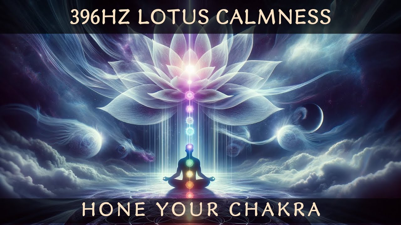 Infuse Your Chakras: Lotus Meditation at 396Hz Sound Healing Therapy. No loop #396hz # ...