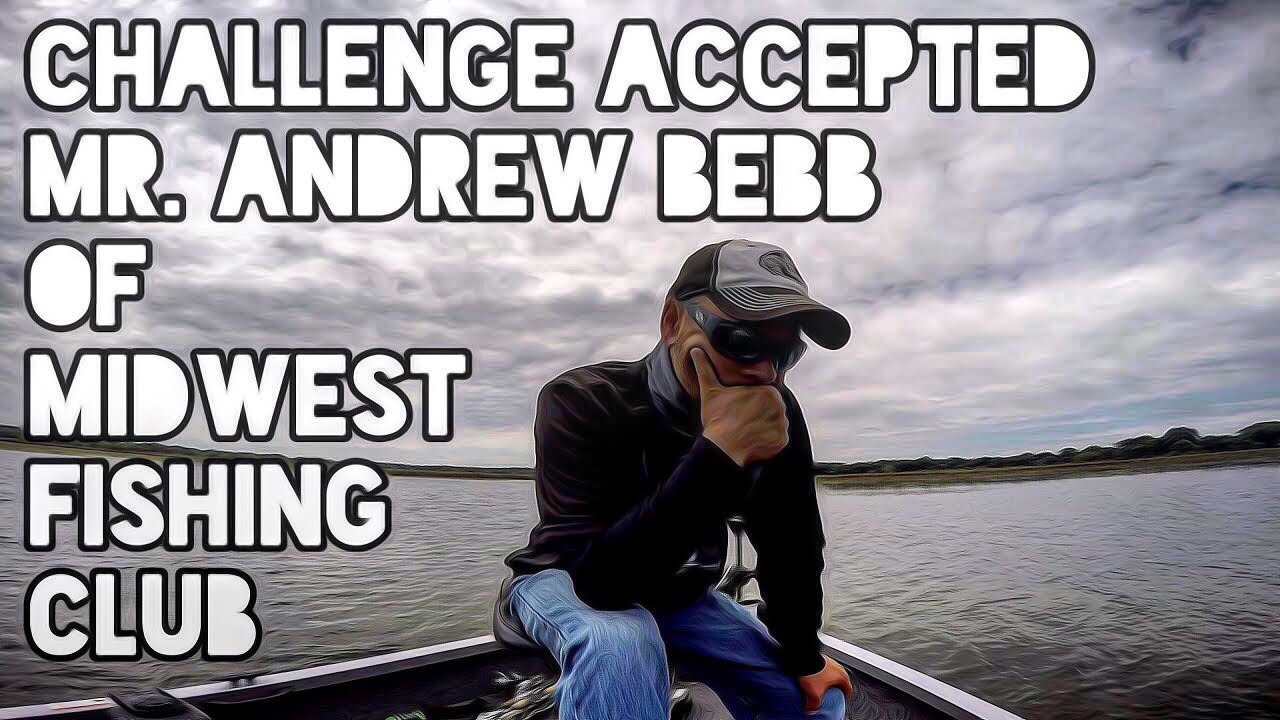 Challenge Accepted Mr. Andrew Bebb Of Midwest Fishing Club - YouTube