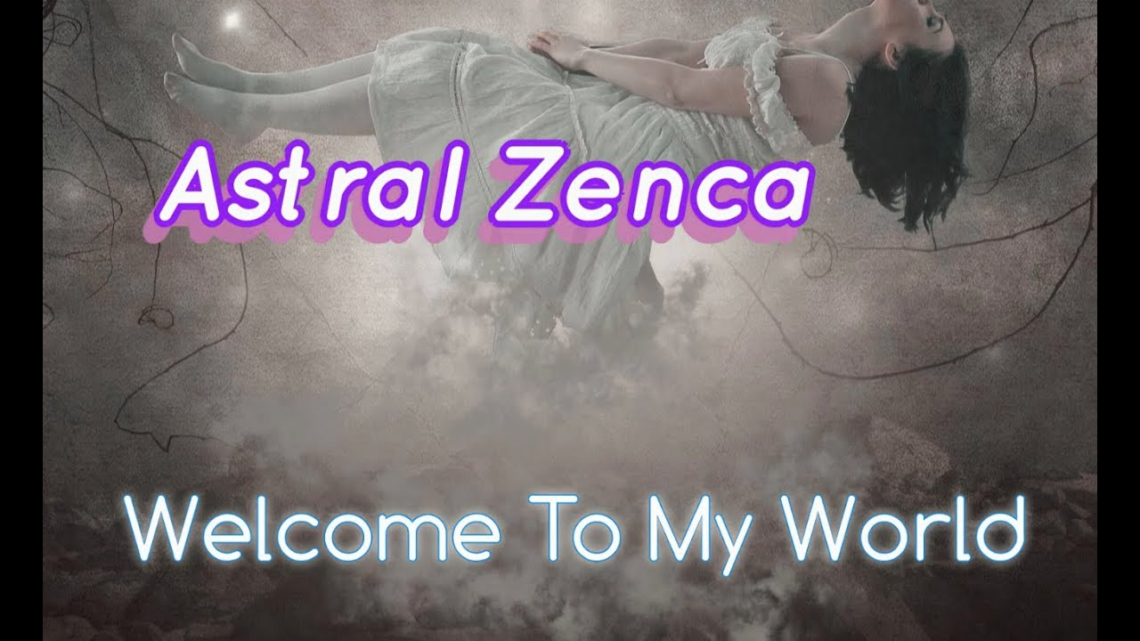 Astral Zenca #welcometomyworld #astralzenca - YouTube Music