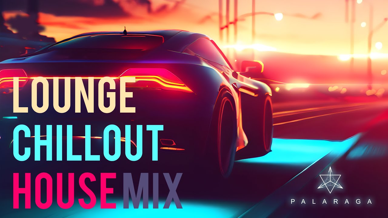 🌼 Lounge, Chillout, House Mix by Palaraga | Calm & Relaxing Background ...