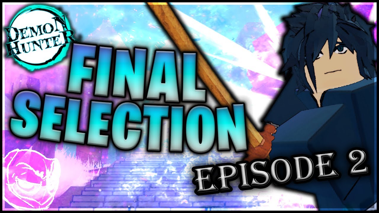 BEATING The FINAL SELECTION In The Most UNIQUE Demon Slayer Roblox Game ...