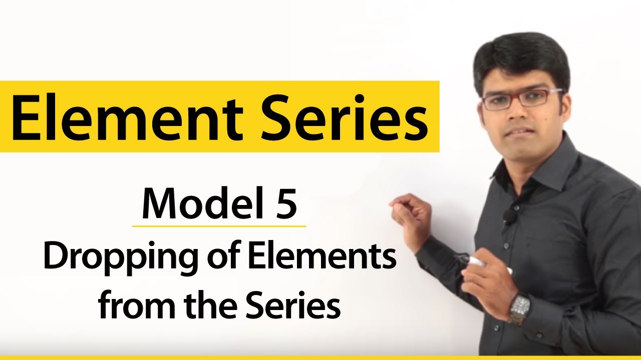 Element Series | Model 5 - Dropping of Elements From The Series ...