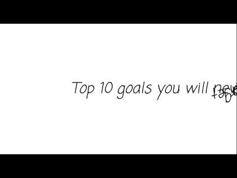 Top 10 goals you will never forget - YouTube