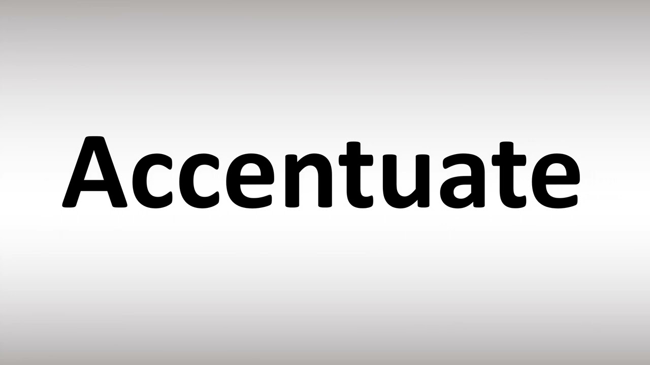 How to Pronounce Accentuate - YouTube