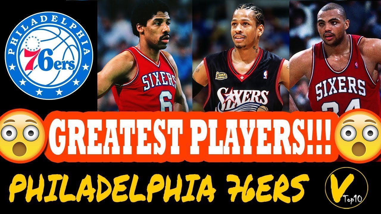 10 GREATEST PHILADELPHIA 76ERS PLAYERS OF ALL TIME - YouTube