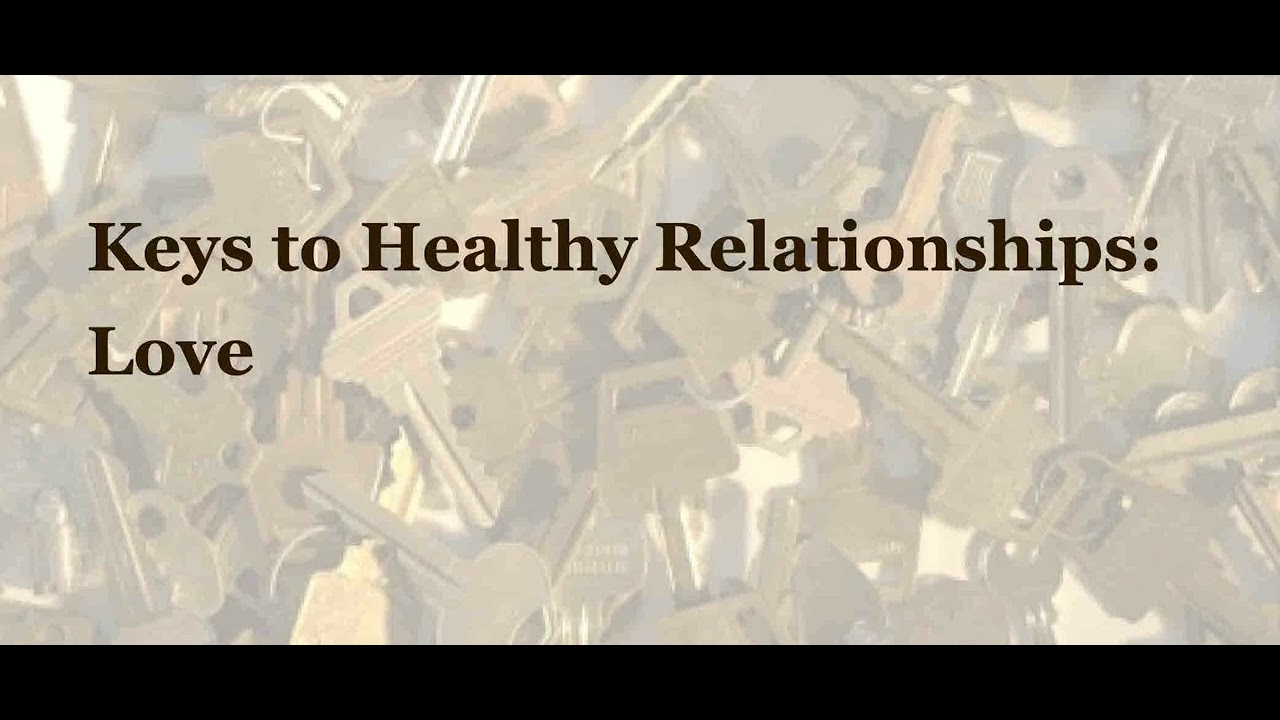 Sunday's Message - Keys to Healthy Relationships: Love - YouTube