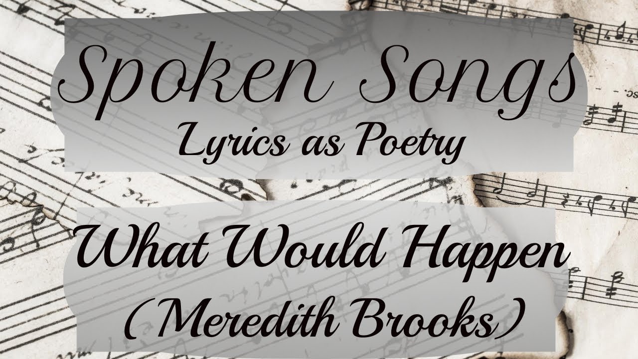Spoken Song: What Would Happen from Meredith Brooks - YouTube