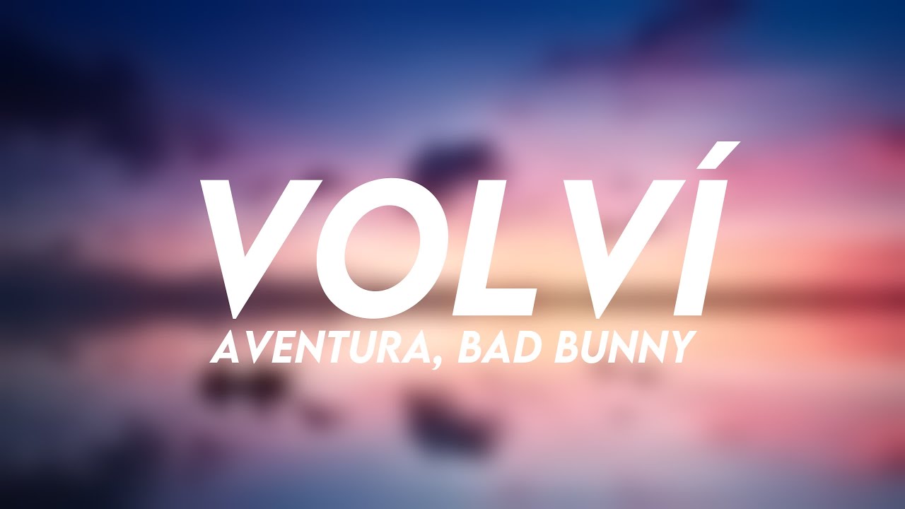 Volví - Aventura, Bad Bunny {Lyrics Video} - YouTube