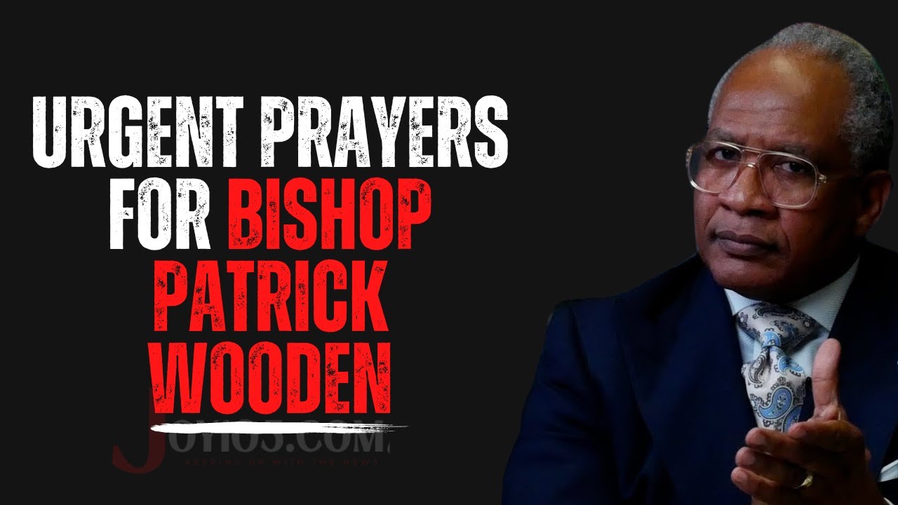 Urgent Prayers For Bishop Patrick Wooden! - YouTube