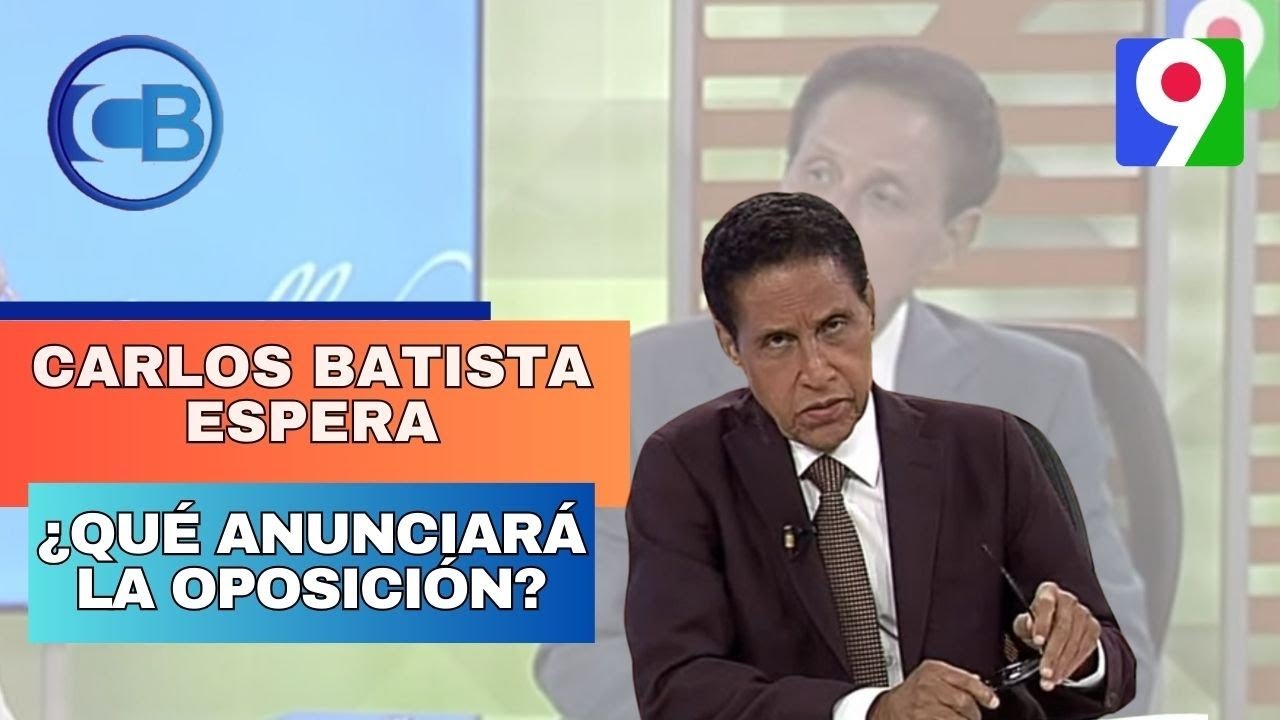 Carlos Batista espera ¿qué anunciará la oposición? | Con Los Famosos ...