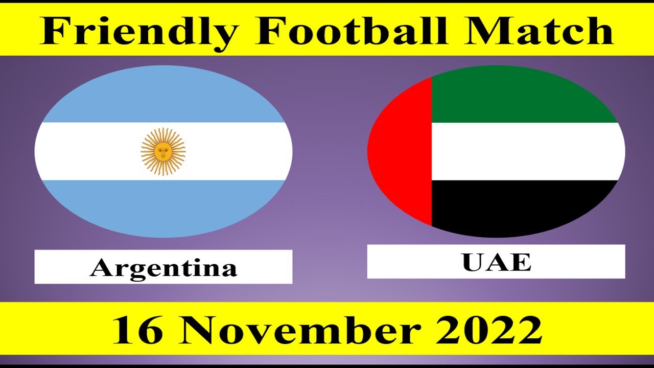 Argentina vs UAE - Friendly Football Match - 16 November 2022 - YouTube