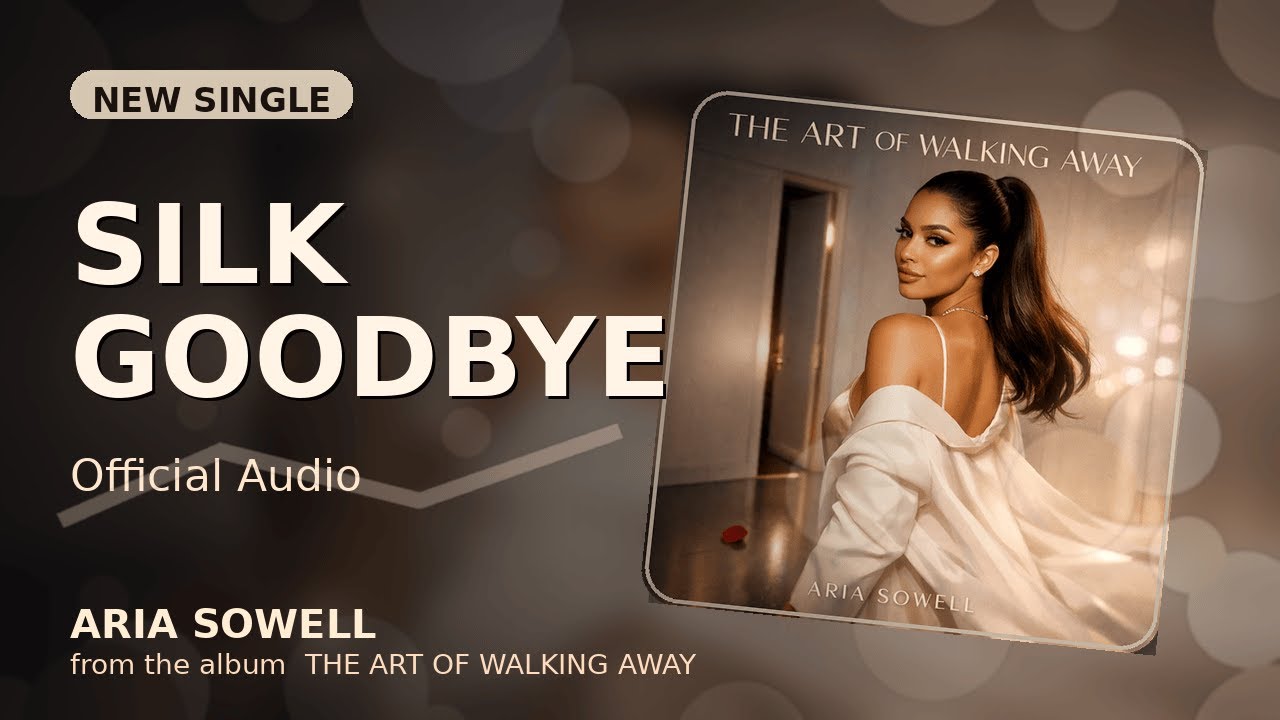 Aria Sowell - Silk Goodbye (Official Audio) | The Art of Walking Away ...