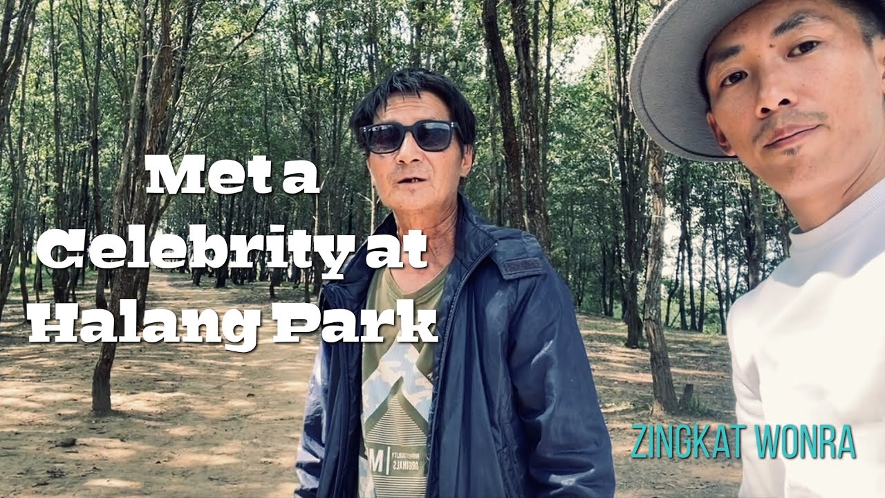 Halang park / zingkatwonra / meet oja Lucky from Halang village ...