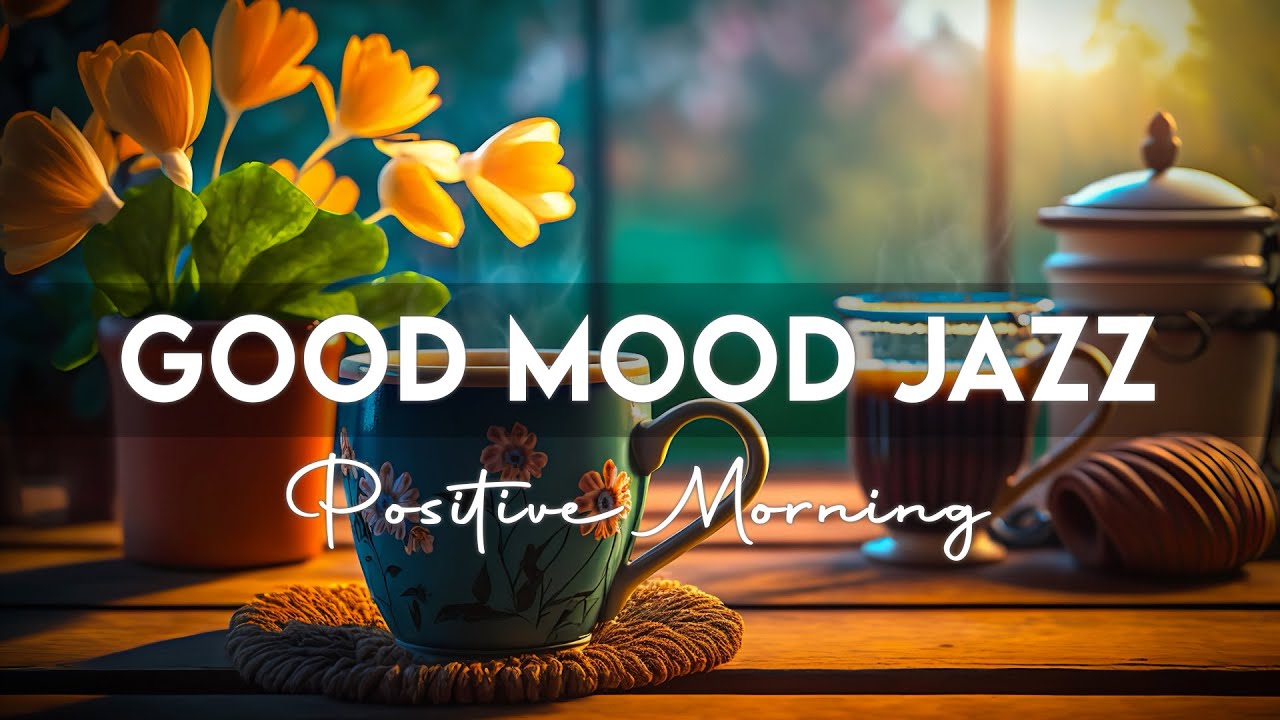 Good Mood Jazz ☕ Positive Morning Coffee Music and Sweet Jazz Piano for ...