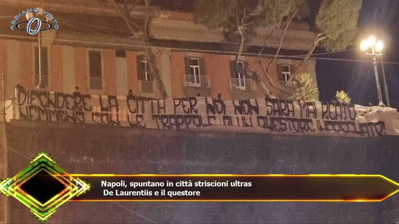 Napoli, spuntano in città striscioni ultras De Laurentiis e il questore ...