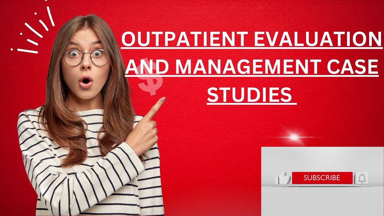 OUTPATIENT EVALUATION AND MANAGEMENT CASE STUDIES - YouTube