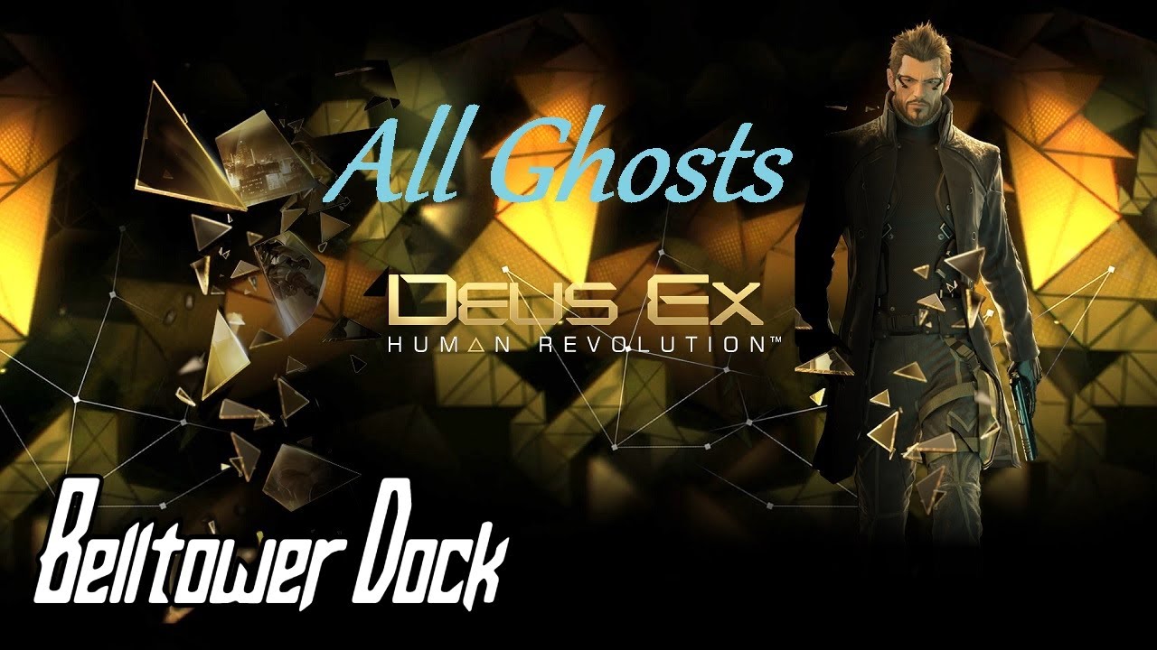 Deus Ex: Human Revolution - Belltower Dock (All Ghosts) !!! - YouTube