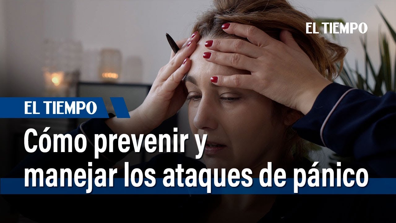 Cómo prevenir y manejar los ataques de pánico | El Tiempo - YouTube
