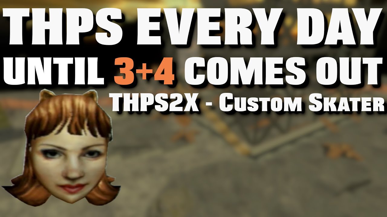 THPS Every Day Until 3+4 Comes Out | THPS2X | Custom Skater - YouTube