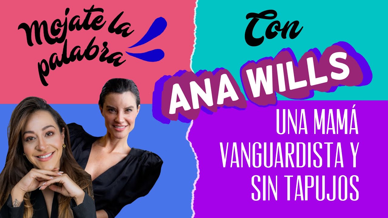 ANA WILLS, Una mama vanguardista y sin tapujos - YouTube