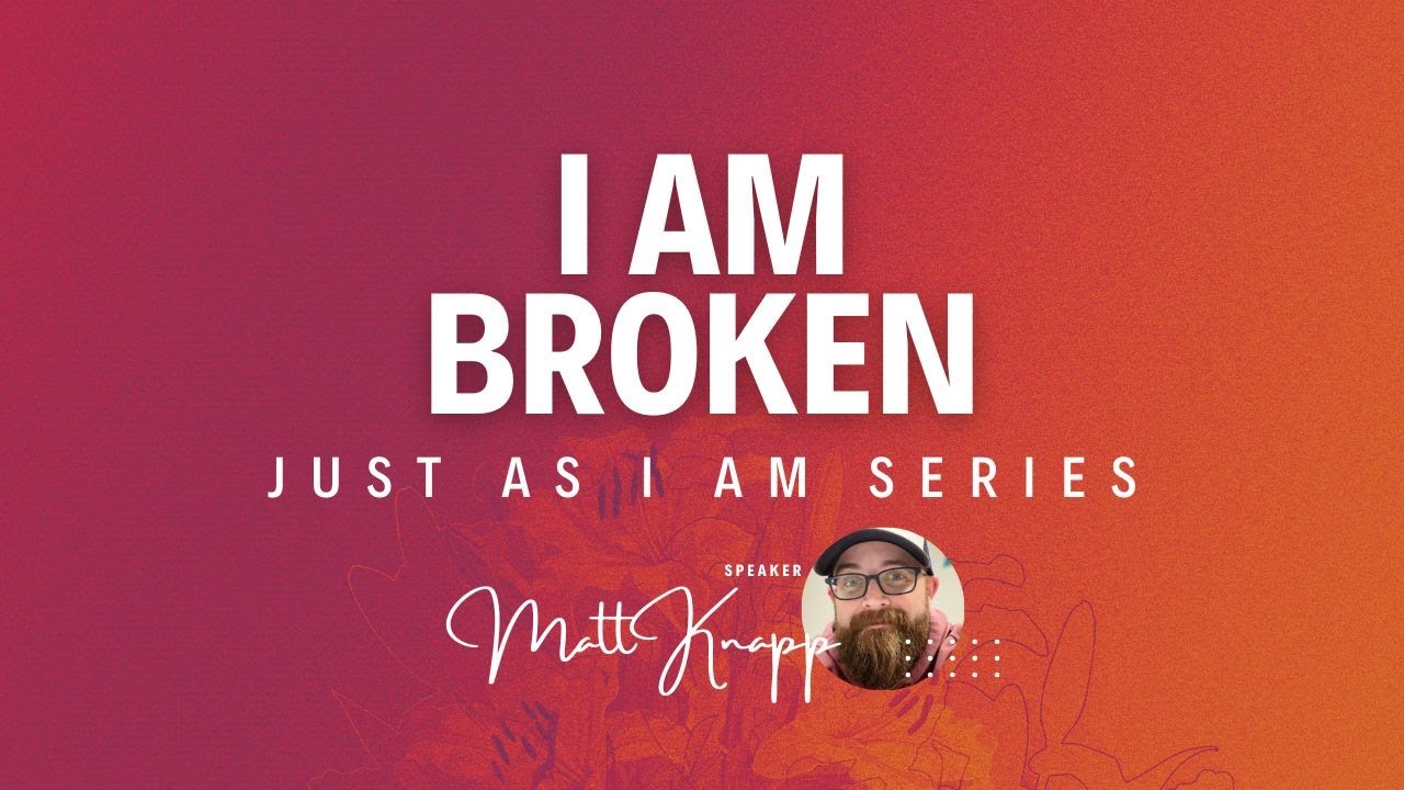 Just As I Am | I Am Broken - YouTube