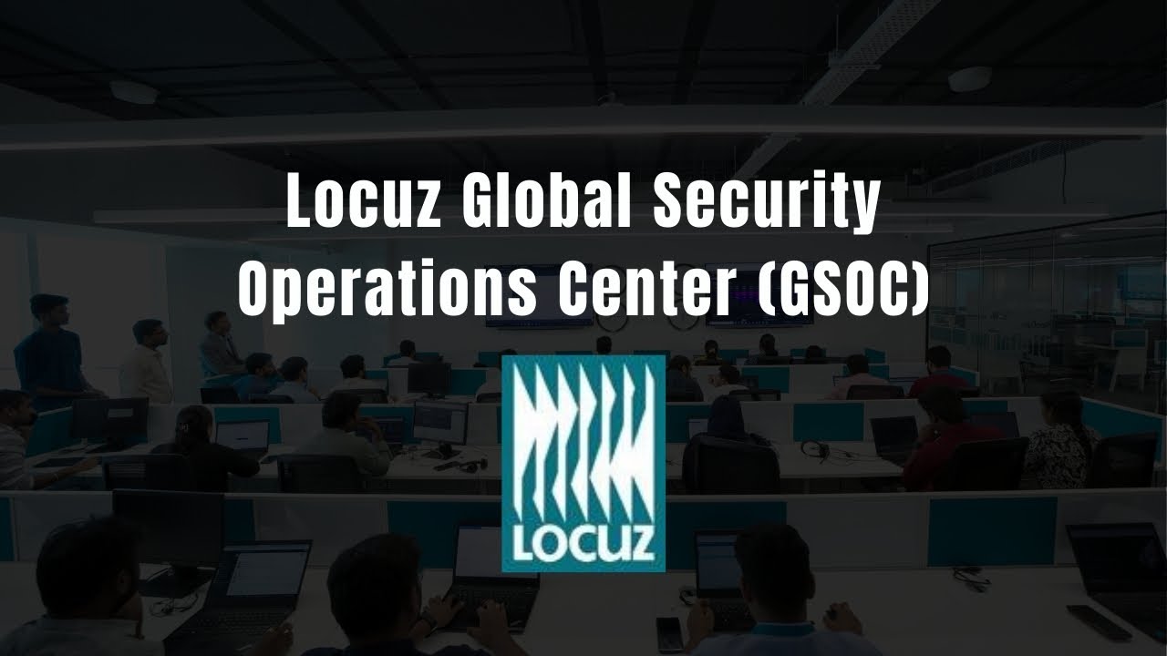 Locuz Global Security Operations Center (GSOC): Your Shield Against the ...
