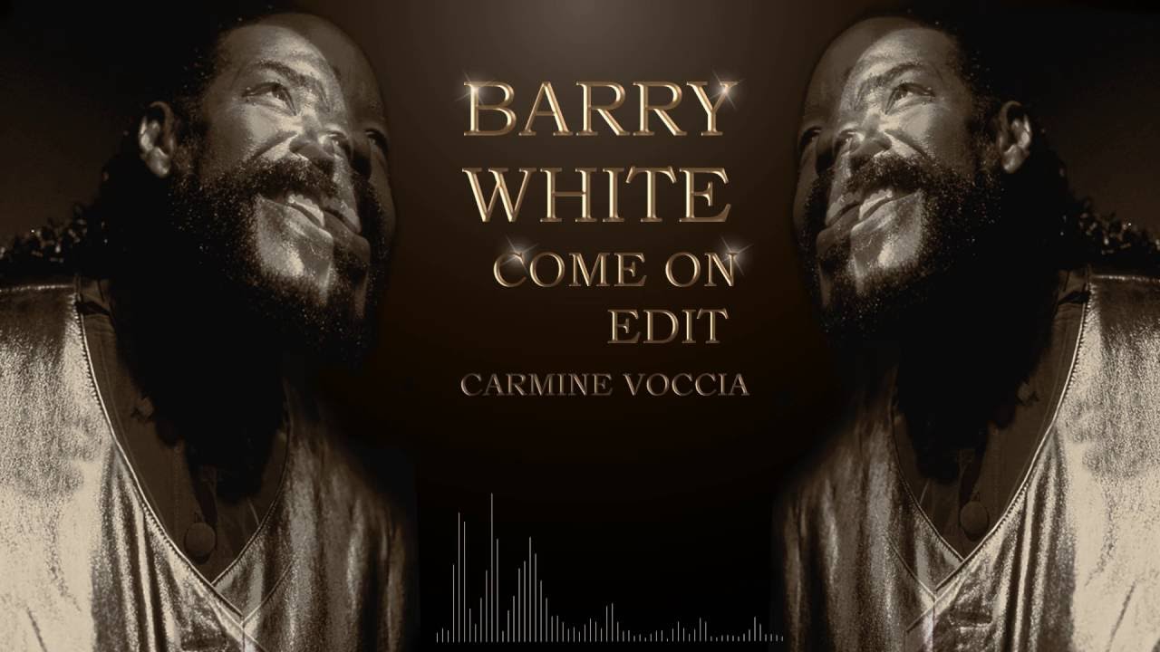 BARRY WHITE COME ON EDIT CARMINE VOCCIA - YouTube