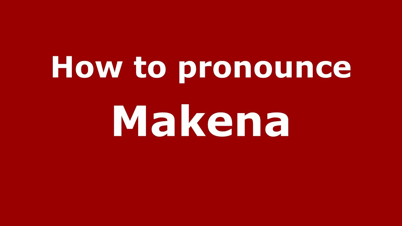 How To Pronounce Makena American English US PronounceNames how-to-pronounce-makena-american-english-us-pronouncenames