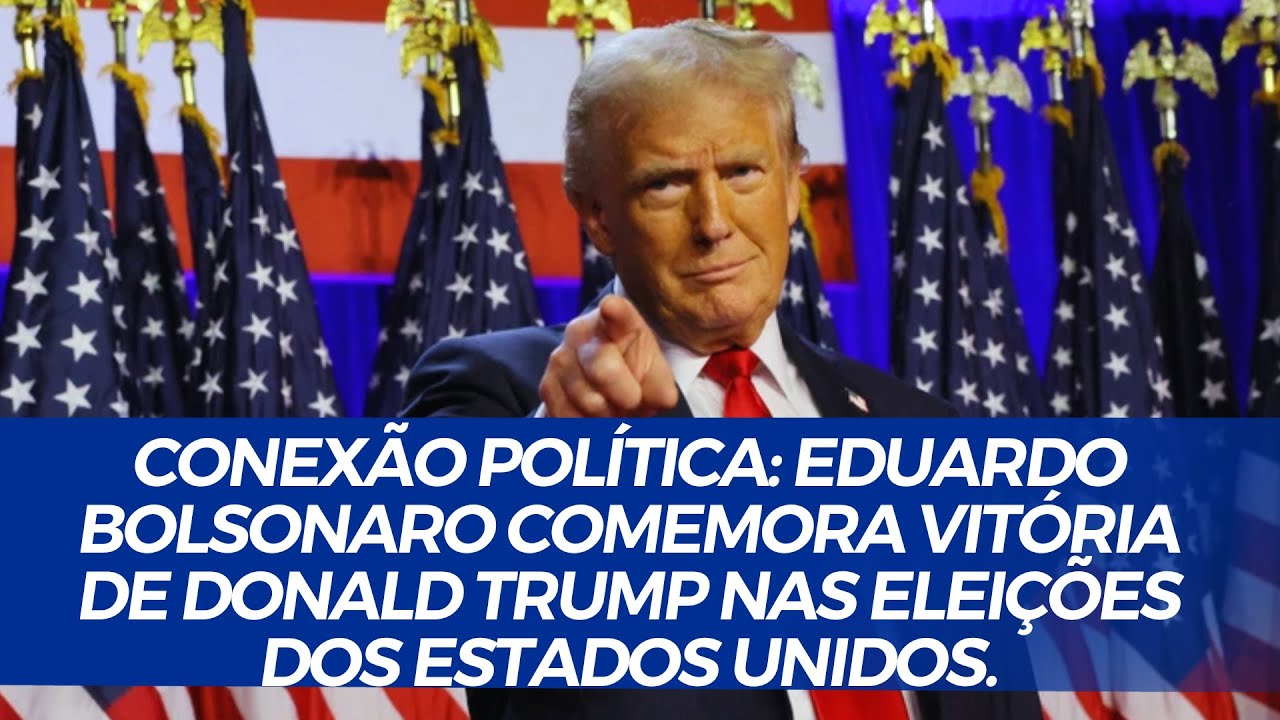 CONEXÃO POLÍTICA EDUARDO BOLSONARO COMEMORA VITÓRIA DE DONALD TRUMP NAS ...