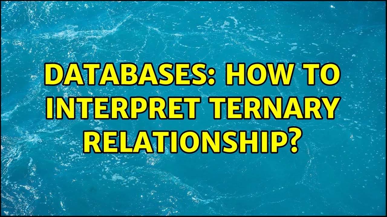 Databases: How to interpret ternary relationship? (3 Solutions!!) - YouTube