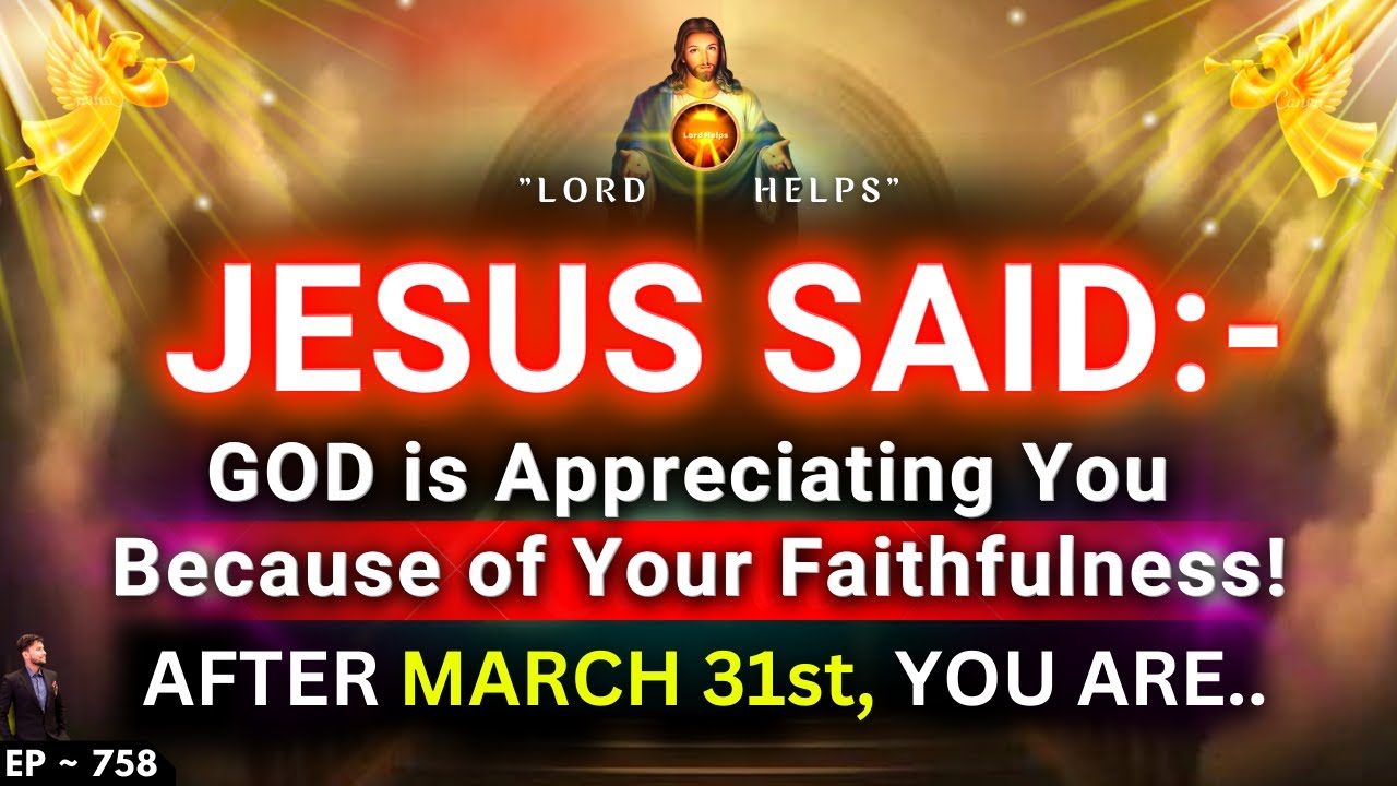 Jesus Said:- "AFTER MARCH 31st You Are...." | God is Appreciating Your ...