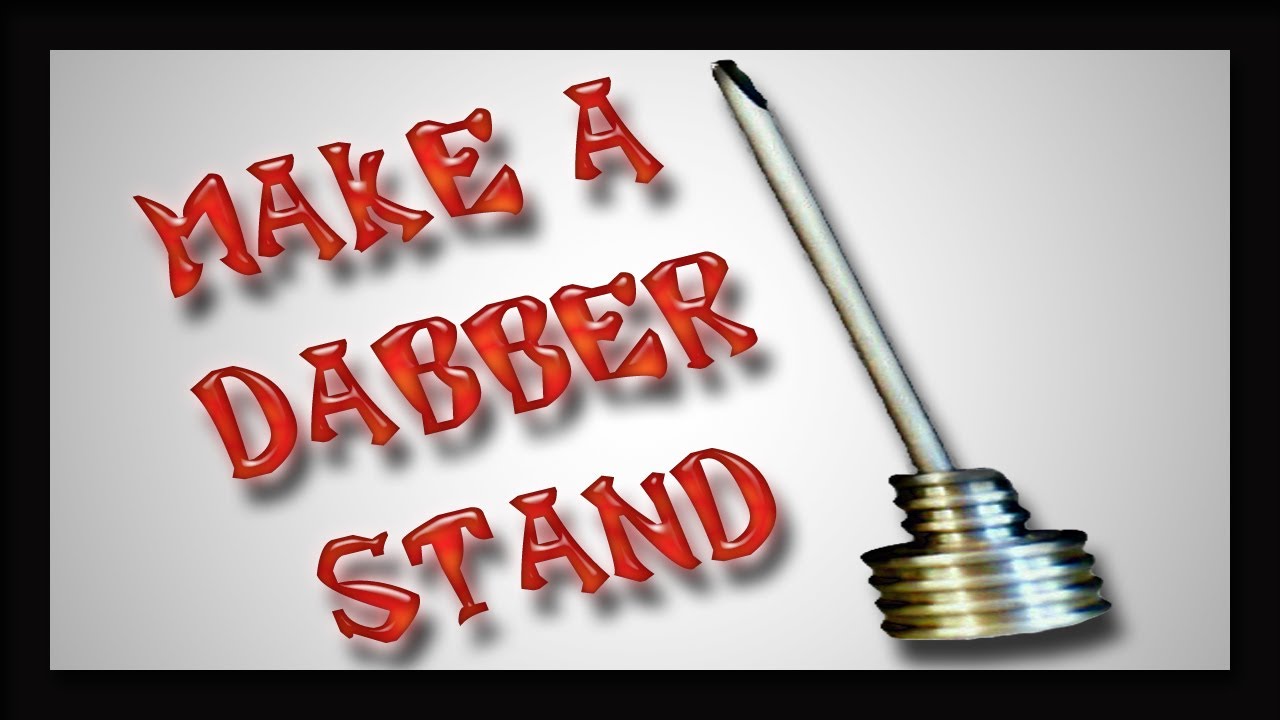 Home Made Dabber Stands - YouTube