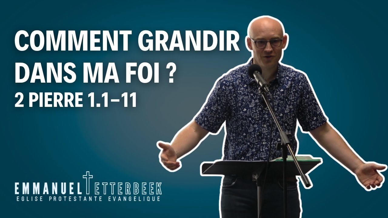 Comment grandir dans ma foi ? 2 Pierre 1.1-11 - YouTube