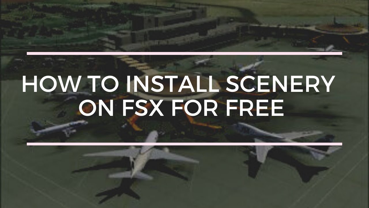 How To Install Scenery/Airports On Fsx For Free 2021 - YouTube