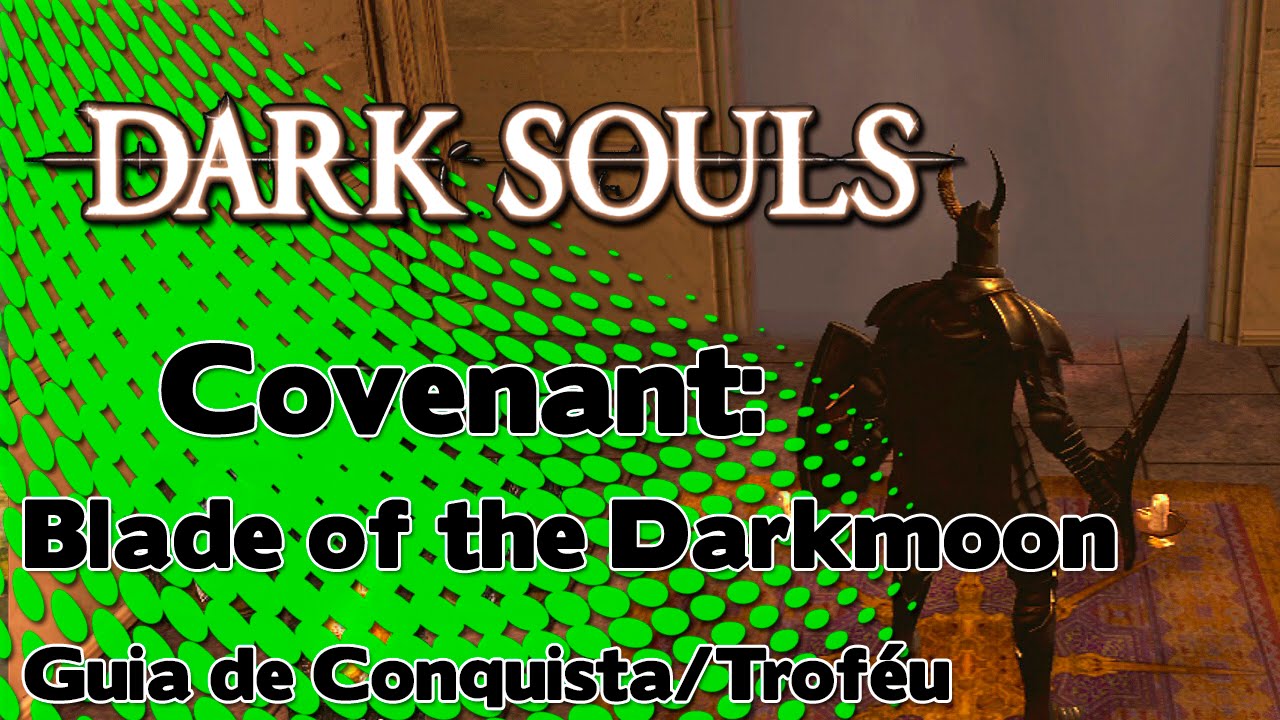 Dark Souls: Covenant Blade of the Darkmoon - Guia de Conquista / Troféu ...