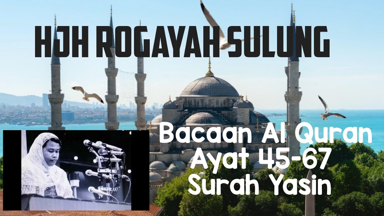 Hjh Rogayah Sulung Bacaan Surah Yasin ayat 45 67