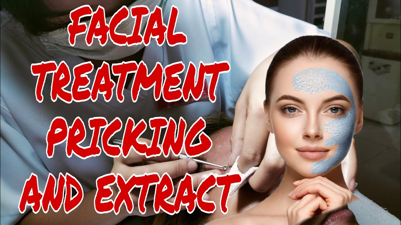 FACIAL TREATMENT PRICKING AND EXTRACT - YouTube