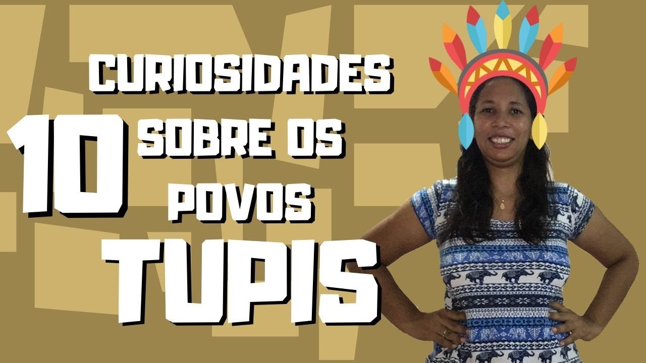 10 CURIOSIDADES SOBRE OS POVOS TUPIS - CANAL NILU - PROFESSORES DE ...