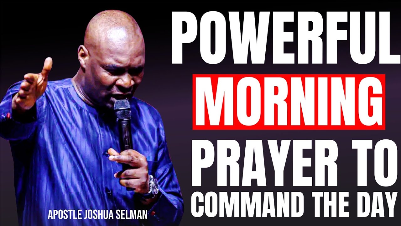 Powerful Morning Prayer To Command Your Day - Apostle Joshua Selman ...