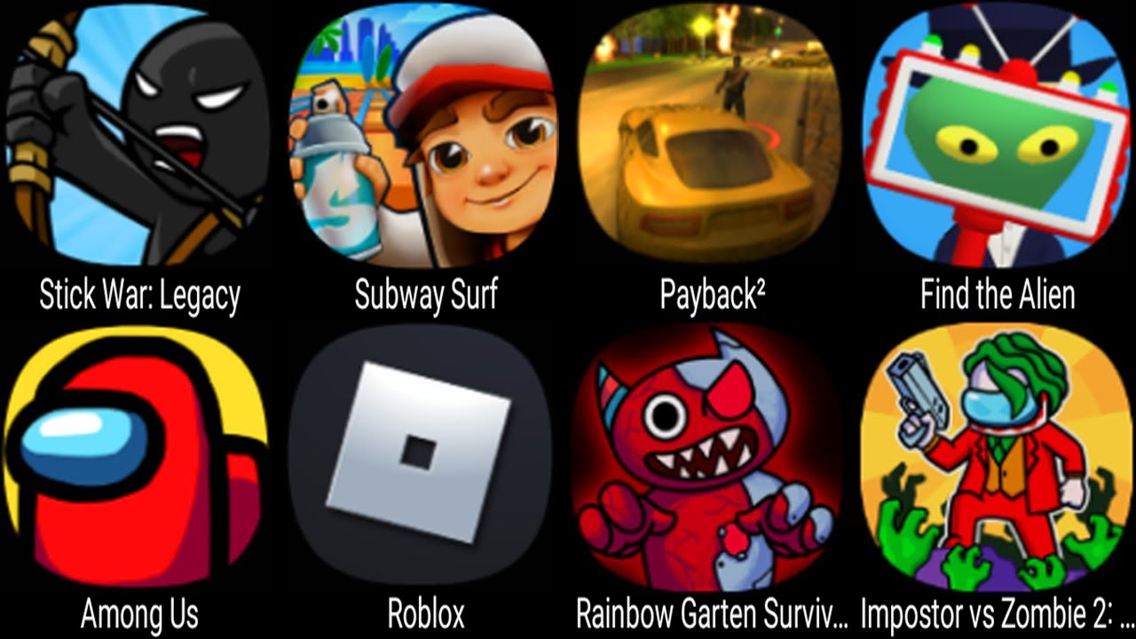 Stick War Legacy, Subway Surf, Payback 2, Find the Alien, Among Us ...