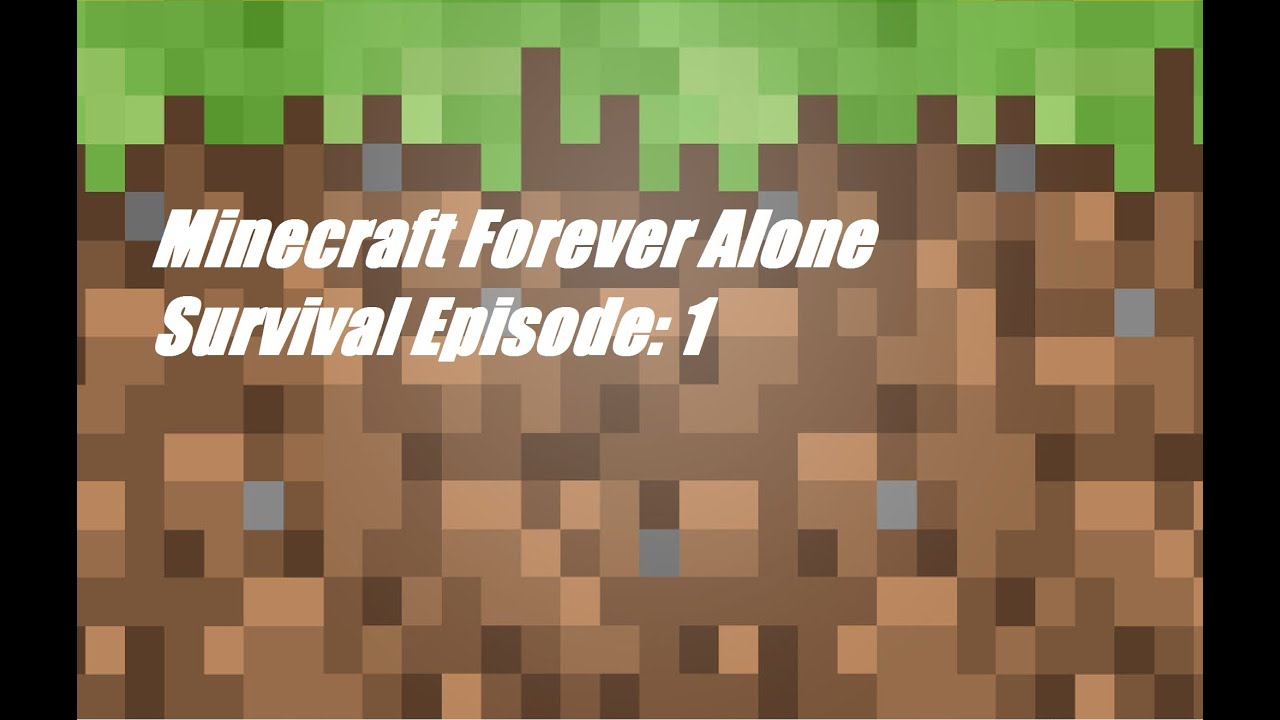 Minecraft Forever Alone Survival Episode: 1 - YouTube