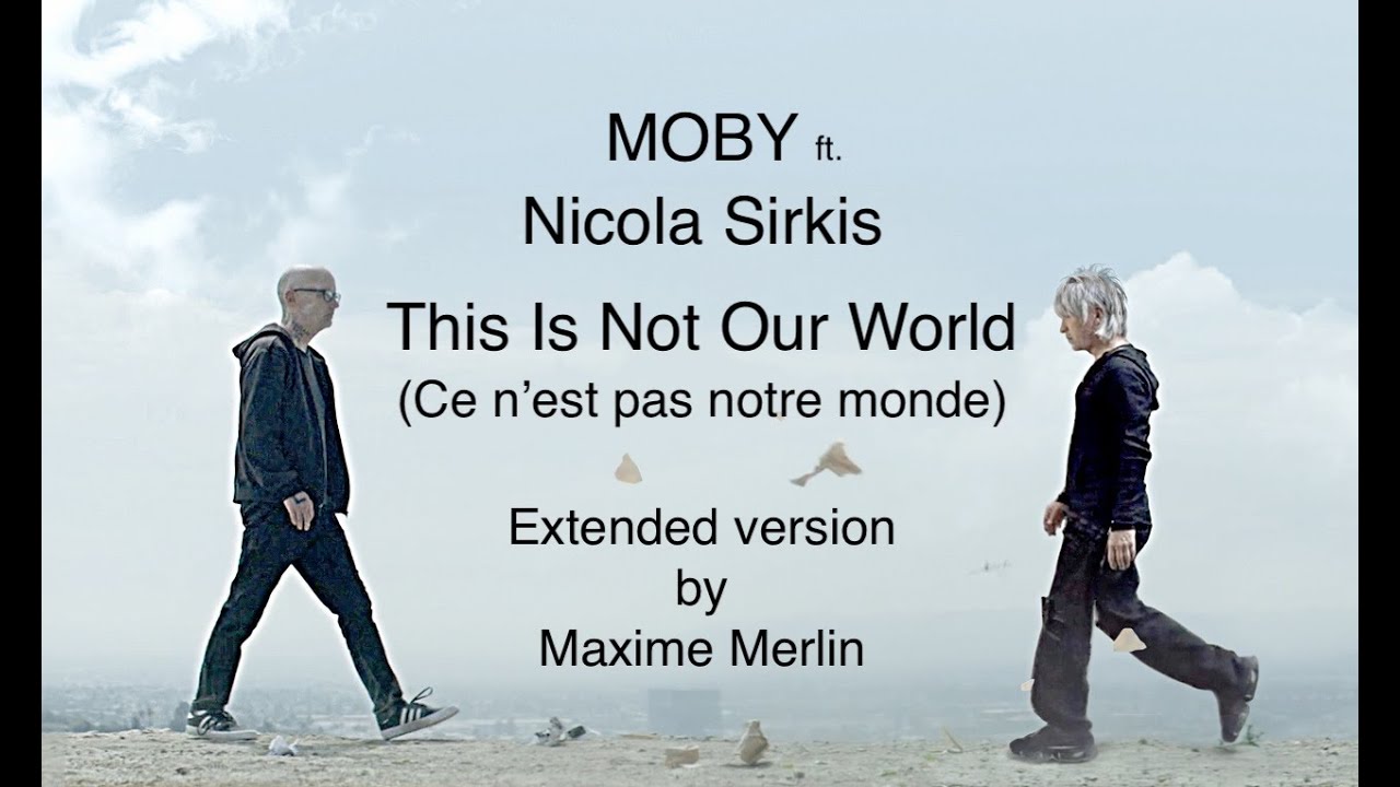 Moby & Nicola Sirkis (Indochine) - This Is Not Our World (ce n'est pas ...