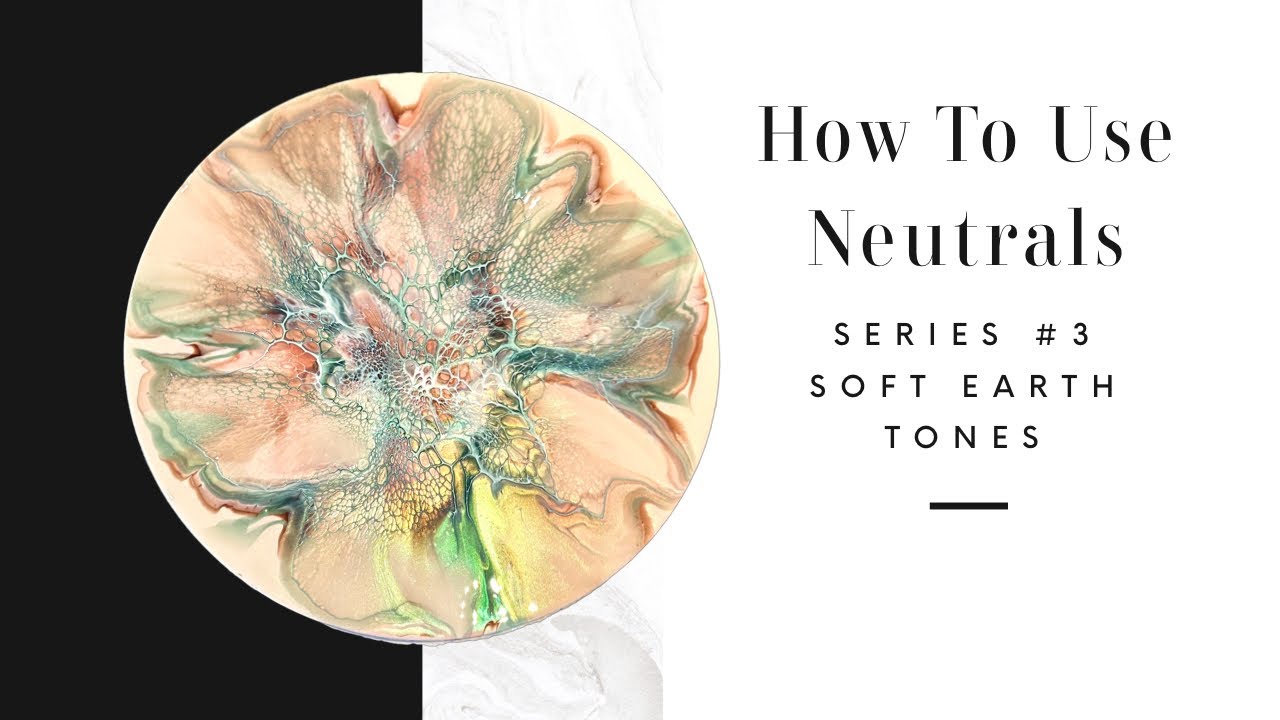 #332 How To Use Neutrals: Series 3, Soft Earth Tones. Fluid Art/Bloom ...